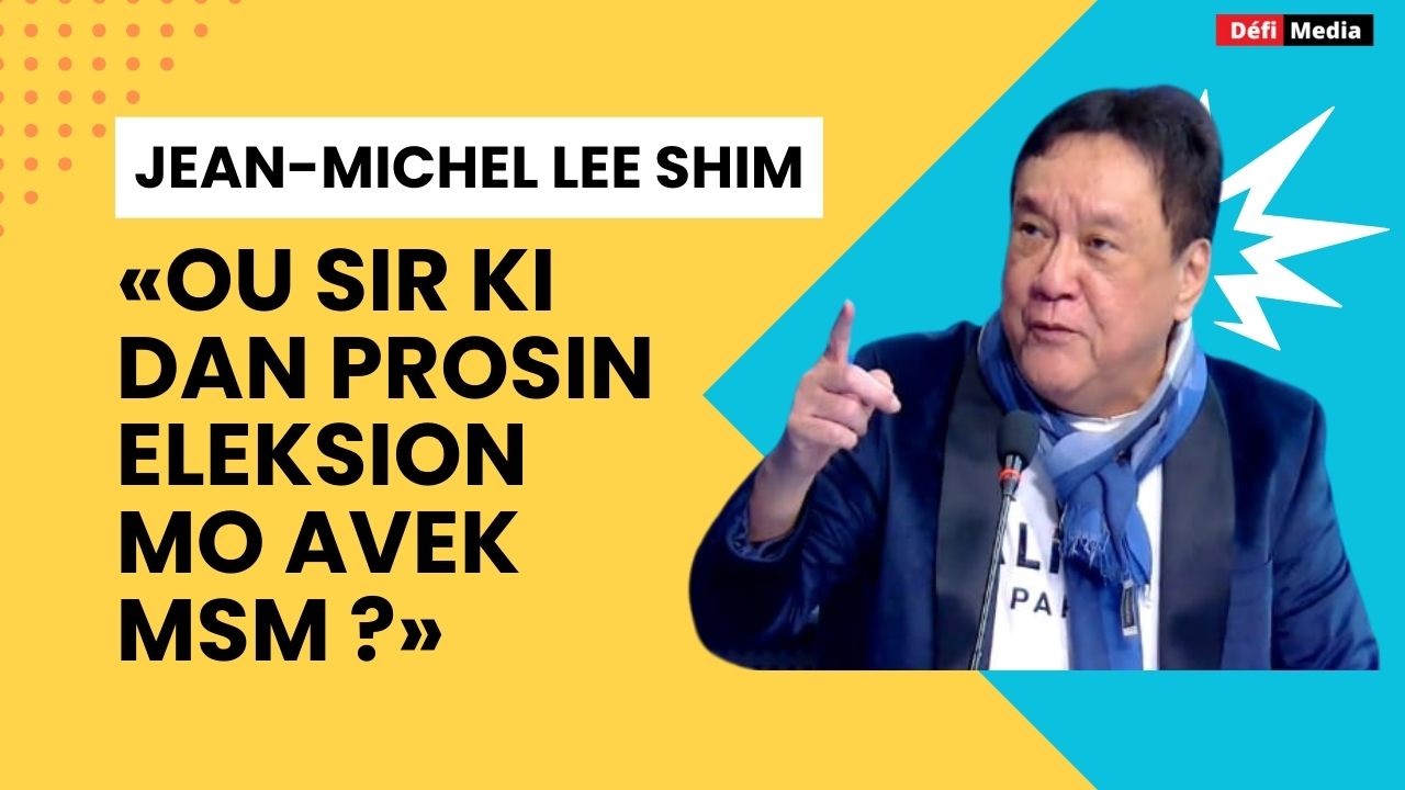 Jean-Michel Lee Shim : «Ou sir ki dan prosin eleksion mo avek MSM ...