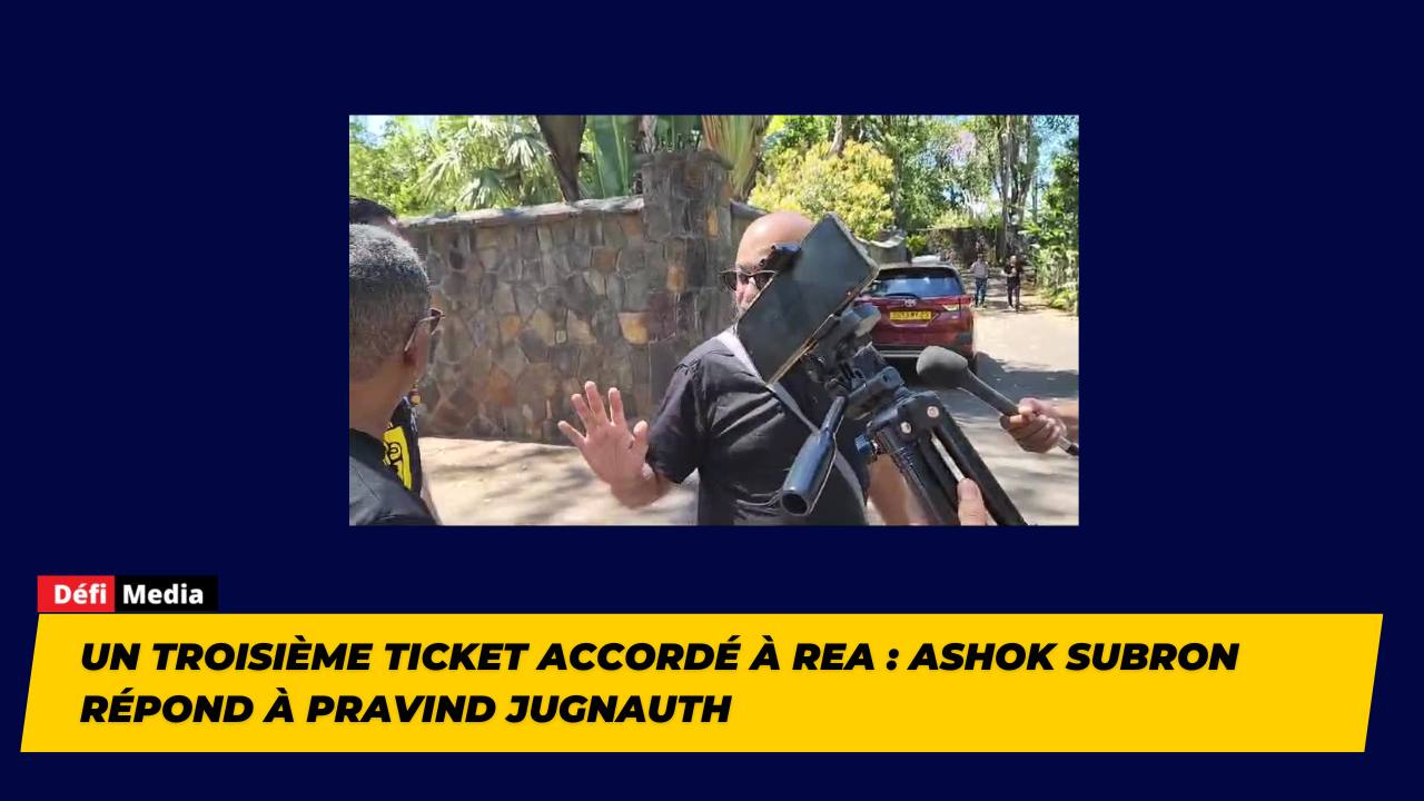 Un troisième ticket accordé à ReA : Ashok Subron répond à Pravind ...